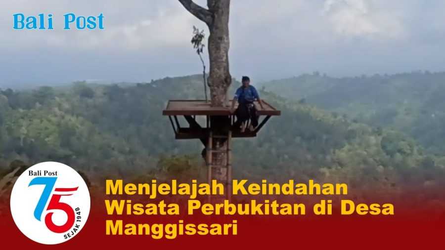 Menjelajah Keindahan Wisata Perbukitan di Desa Manggissari || BaliPost ...