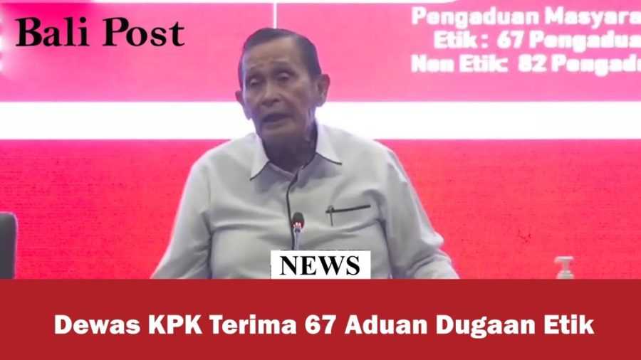 2023, Dewas KPK Terima 67 Aduan Dugaan Pelanggaran Etik | BALIPOST.com
