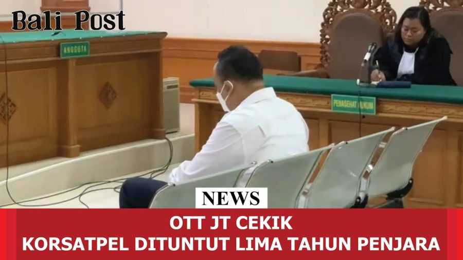 OTT JT Cekik, Korsatpel Dituntut Lima Tahun Penjara | BALIPOST.com