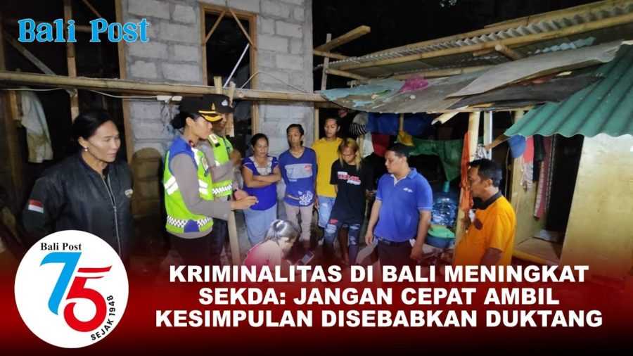 Kriminalitas di Bali Meningkat Disinyalir Makin Banyaknya Duktang, Begini Kata Sekda | BALIPOST.com
