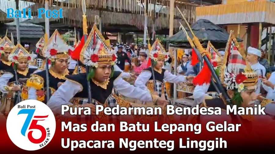 Pura Pedarman Bendesa Manik Mas dan Batu Lepang Gelar Upacara Ngenteg ...
