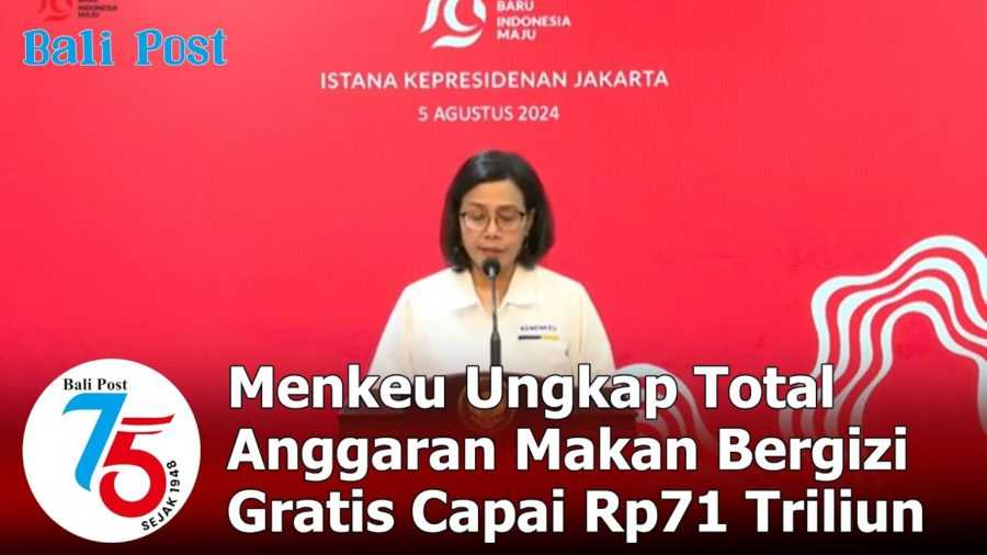 Menkeu Ungkap Total Anggaran Makan Bergizi Gratis Capai Rp71 Triliun || BaliPost.com - - www ...