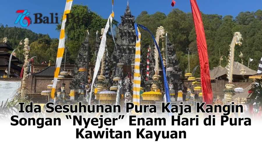 Ida Sesuhunan Pura Kaja Kangin Songan “Nyejer” Enam Hari di Pura ...