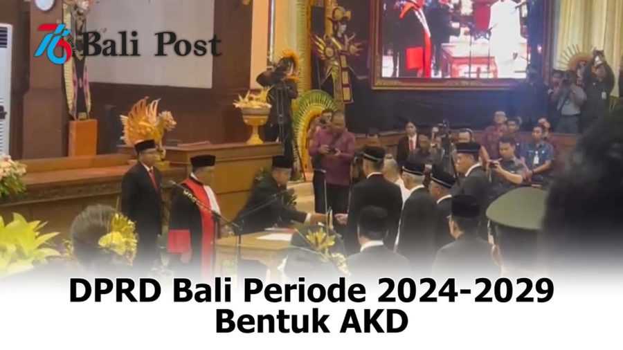 DPRD Bali Periode 2024-2029 Bentuk AKD || BaliPost.com - - www.teras.id
