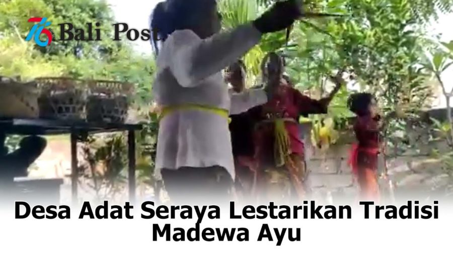 Desa Adat Seraya Lestarikan Tradisi Madewa Ayu | BALIPOST.com